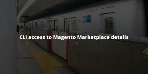 Cli Access To Magento Marketplace Details Yireo