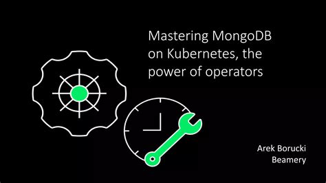 Mastering Mongodb On Kubernetes The Power Of Operators Ppt