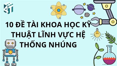 100 Đề Tài Dự Thi Khoa Học Kỹ Thuật Thcs Kèm 3 Mẫu Ấn Tượng Nhất