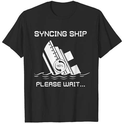Syncing Ship Please Wait T Shirt Sold By Courtney Johnson Sku 2576948 Printerval