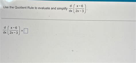 solved use the quotient rule to evaluate and simplify