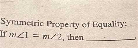 Solved Symmetric Property Of Equality If M∠1 M∠2 Then