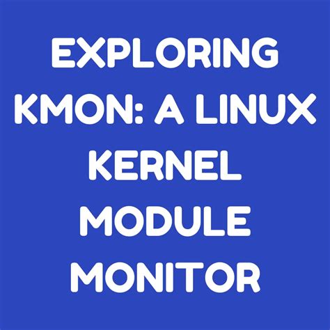 Exploring Kmon A Linux Kernel Module Monitor Akmatori Blog