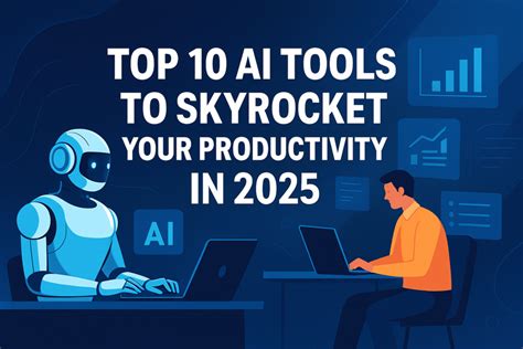 Top 10 Ai Tools To Skyrocket Your Productivity In 2025