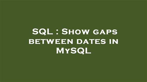 Sql Show Gaps Between Dates In Mysql Youtube