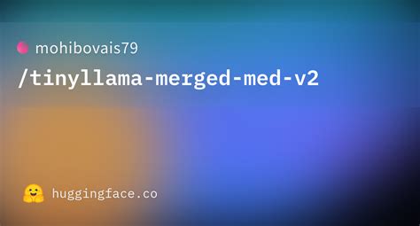 Mohibovais79 Tinyllama Merged Med V2 Hugging Face