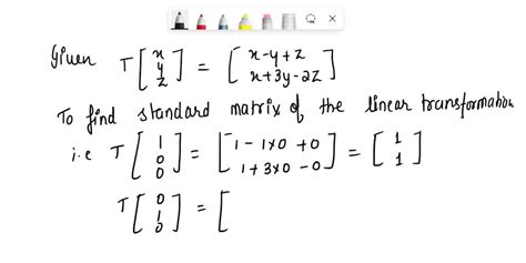 Solved Find The Standard Matrix Of The Linear Transformation X Y 2 X 3y 2z 2
