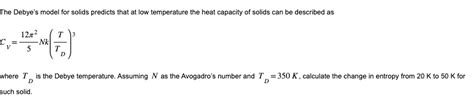 Solved The Debyes Model For Solids Predicts That At Low