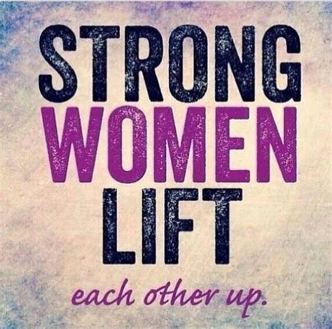Strong Women Lift Each Other Up Not Tear Each Other Up Strong Women