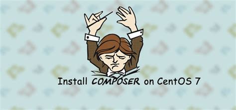 Learn How To Install Composer On Centos 7 Installation Compose Linux