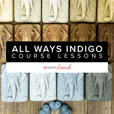 All Ways Indigo Master Class Course Lessons Soapy Friends