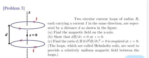 Solved Problem Two Circular Current Loops Of Radius R Chegg