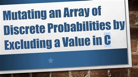 Mutating An Array Of Discrete Probabilities By Excluding A Value In C