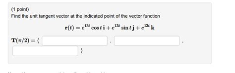 solved 1 point find the unit tangent vector at the