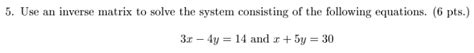 solved 5 use an inverse matrix to solve the system