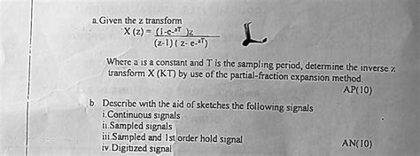 A Given The Z Transform X Z E AT Z Z Z E AT Where A Is A Constant And T Is