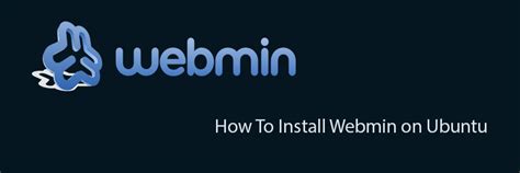 How To Install Webmin On Ubuntu WPcademy