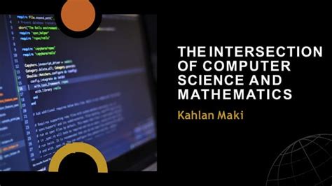 The Intersection Of Computer Science And Mathematics Kahlan Makipptx