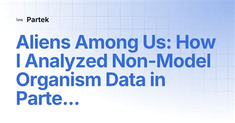 Aliens Among Us How I Analyzed Non Model Organism Data In Partek Flow Partek