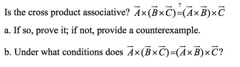 Solved Is The Cross Product Associative Ax Bxc Axb Xc A