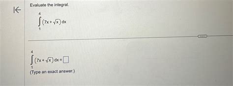 Solved Evaluate The Integral ∫14 7x X2 Dx∫14 7x X2 Dx Type