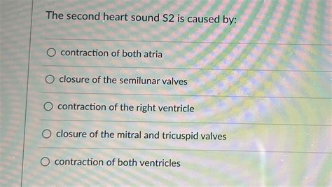 Solved The Second Heart Sound S2 ﻿is Caused By Contraction