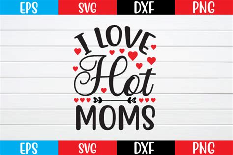 I Love Hot Moms Svg Graphic By Craftstore · Creative Fabrica