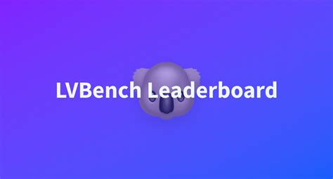 LVBench Leaderboard A Hugging Face Space By Zai Org