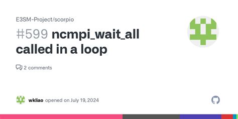 ncmpi wait all called in a loop · issue 599 · e3sm project scorpio