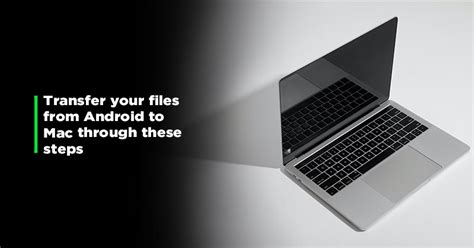 How To Transfer Files From An Android Phone To Your MacBook