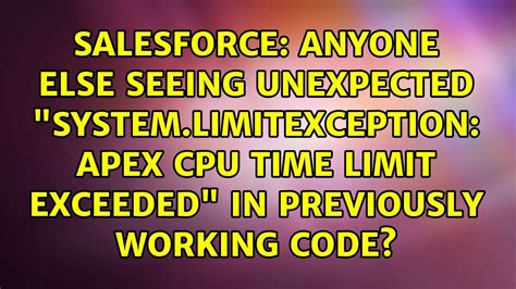 anyone else seeing unexpected system limitexception apex cpu time