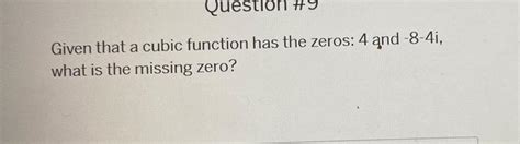 Answered Question 9 Given That A Cubic Function Has The Zeros 4 And 8