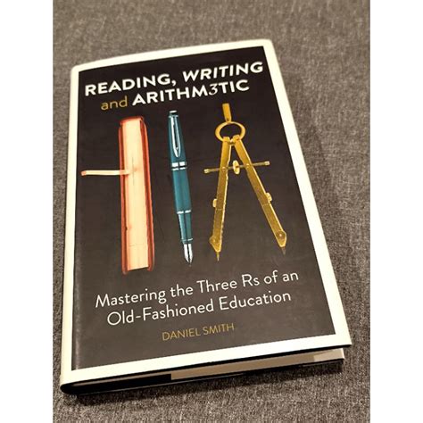Reading Writing And Arithmetic Mastering Three Rs Of Old Fashioned Education Book Daniel Smith