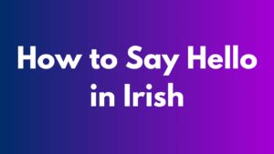 How To Say Hello In Irish A Comprehensive Guide Explore Ireland Now