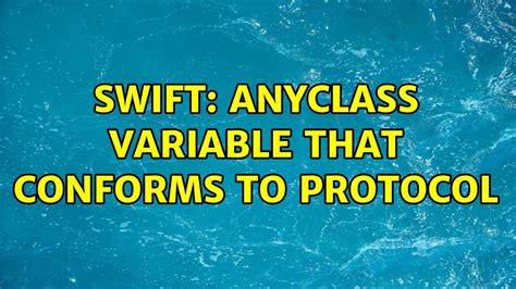 Swift Anyclass Variable That Conforms To Protocol Youtube
