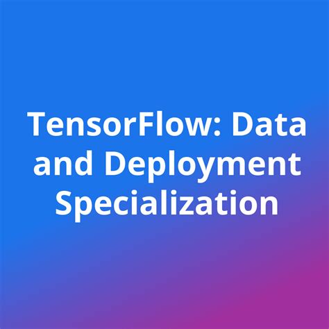 Latest TensorFlow Data And Deployment Specialization Topics DeepLearning AI