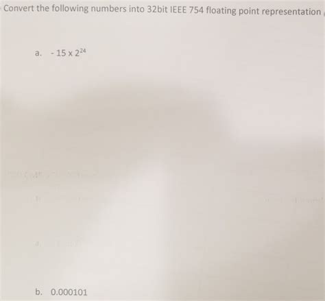 Solved Convert The Following Numbers Into 32 Bit Ieee 754