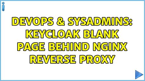 DevOps SysAdmins Keycloak Blank Page Behind Nginx Reverse Proxy 2