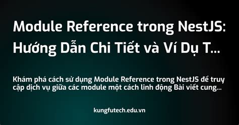 Module Reference Trong Nestjs Hướng Dẫn Chi Tiết Và Ví Dụ Thực Tế