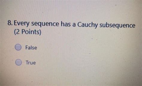 solved 8 every sequence has a cauchy subsequence 2 points