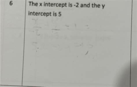 Solved 6The X Intercept Is 2 And The Y Intercept Is 5 Chegg Com