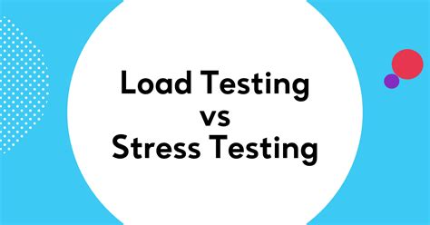 Load Testing Vs Stress Testing 5 Key Differences Ir
