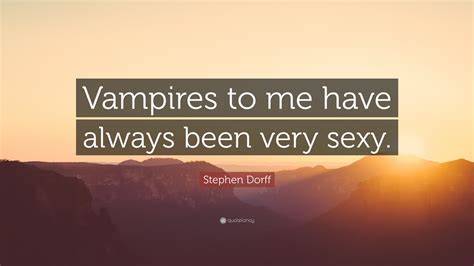 Stephen Dorff Quote “vampires To Me Have Always Been Very Sexy”