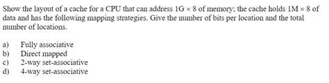 Solved Show The Layout Of A Cache For A CPU That Can Address Chegg Com