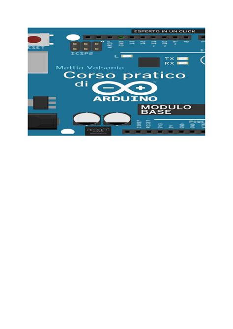 Corso Pratico Di Arduino Modulo Base Mattia Valsania CORSO PRATICO DI ARDUINO MODULO BASE