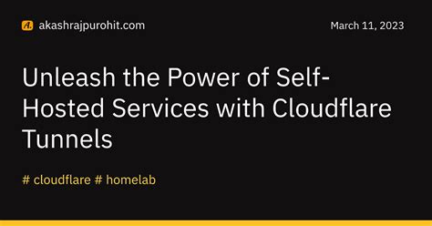 Unleash The Power Of Self Hosted Services With Cloudflare Tunnels Akash Rajpurohit