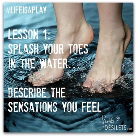 Lets Take It Up A Notch Play With Me What Do You Feel When You Splash Your Toes In The
