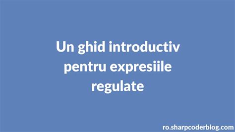 Un Ghid Introductiv Pentru Expresiile Regulate Sharp Coder Blog