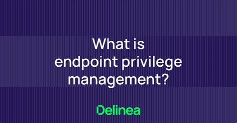 Endpoint Privilege Management