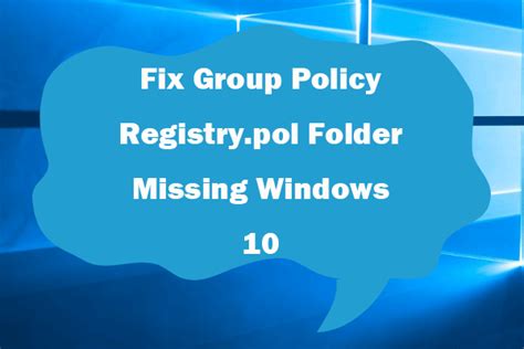 fix group policy registry pol folder missing windows 10 minitool